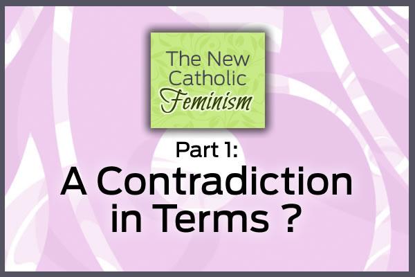 Part 1: The New Catholic Feminism | The Divine Mercy