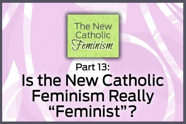 Part 13: Is the New Catholic Feminism Really 'Feminist'? | The Divine Mercy