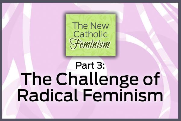 Part 3: The New Catholic Feminism | The Divine Mercy